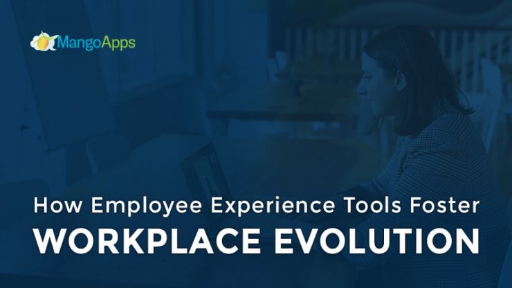 How Employee Experience Tools Foster Workplace Evolution – MangoApps Blog