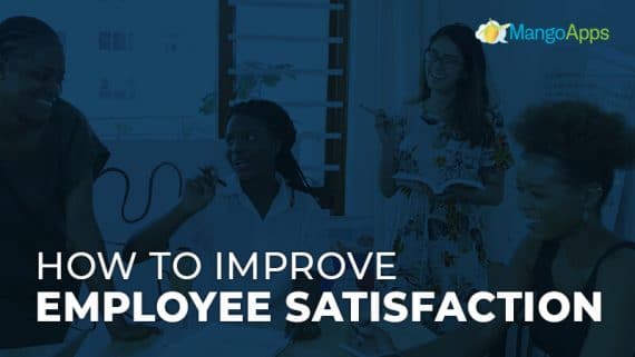 How To Improve Employee Satisfaction – MangoApps Blog