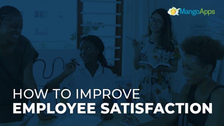 How To Improve Employee Satisfaction – MangoApps Blog