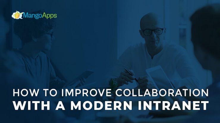 How To Improve Collaboration With A Modern Intranet – MangoApps Blog