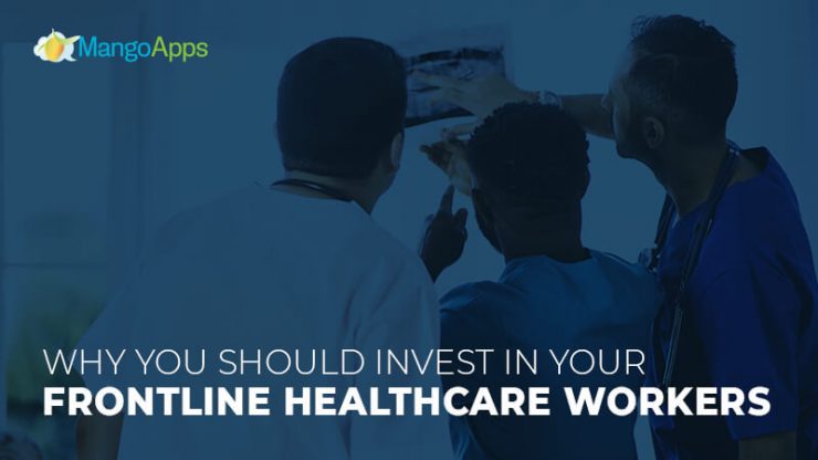 Why You Should Invest in Your Frontline Healthcare Workers - MangoApps Blog